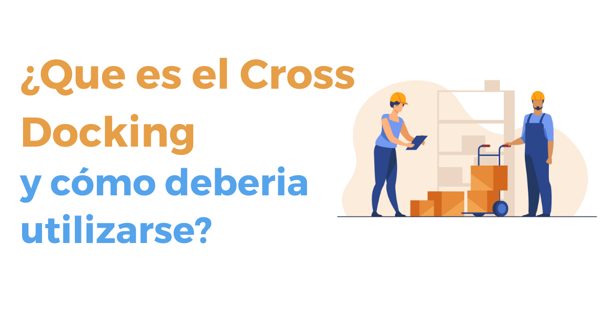 ¿ Qué es el Cross Docking y Cómo Debería Utilizarse?